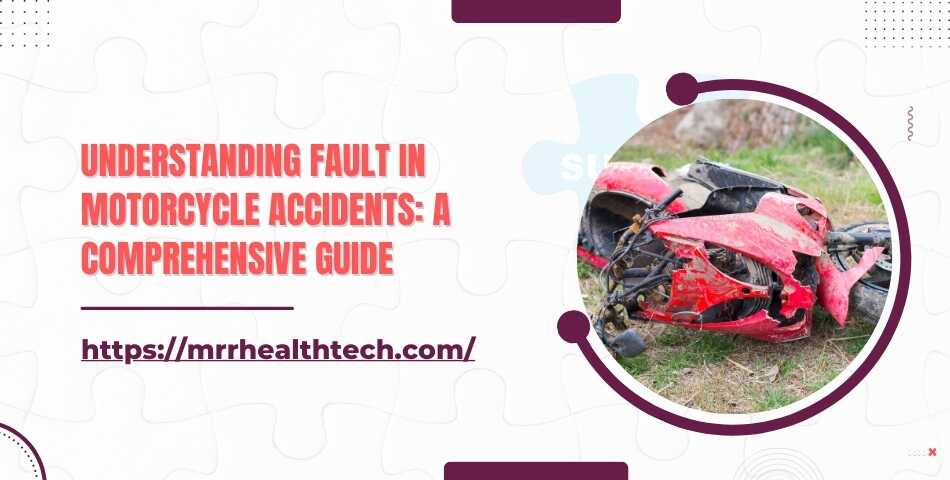 Understanding Fault in Motorcycle Accidents: A Comprehensive Guide