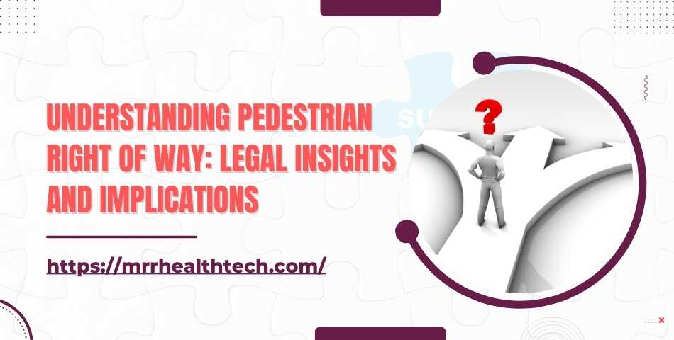 Understanding Pedestrian Right of Way: Legal Insights and Implications