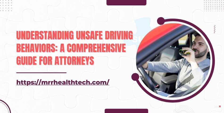 Understanding Unsafe Driving Behaviors: A Comprehensive Guide for Attorneys