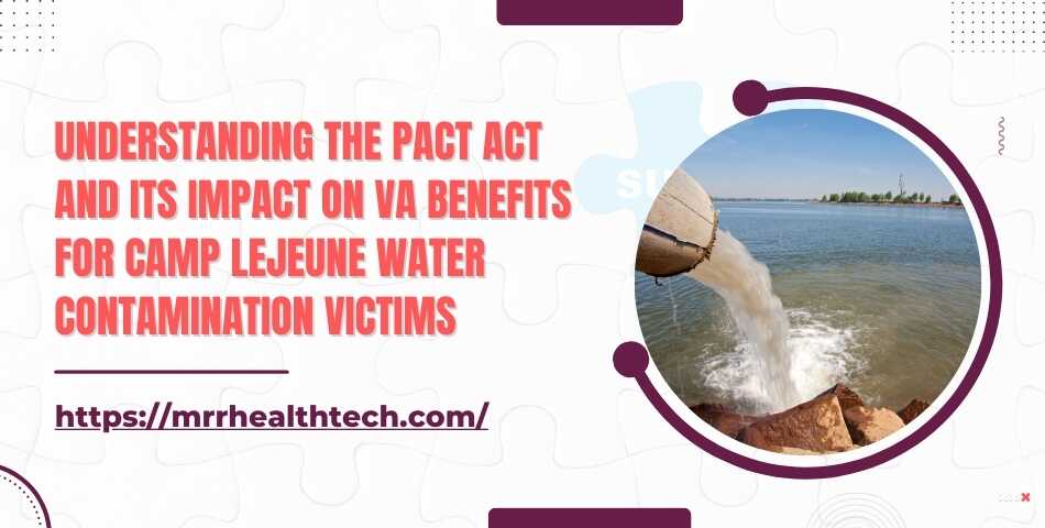Understanding the PACT Act and Its Impact on VA Benefits for Camp ...